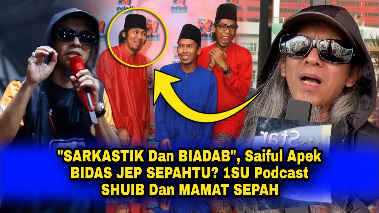 "SARKASTIK & BIADAB", Saiful Apek BIDAS JEP SEPAHTU? 1SU Podcast SHUIB ...