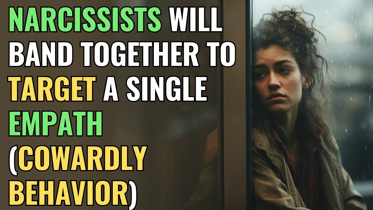 Narcissists Will Band Together to Target a Single Empath (Cowardly ...