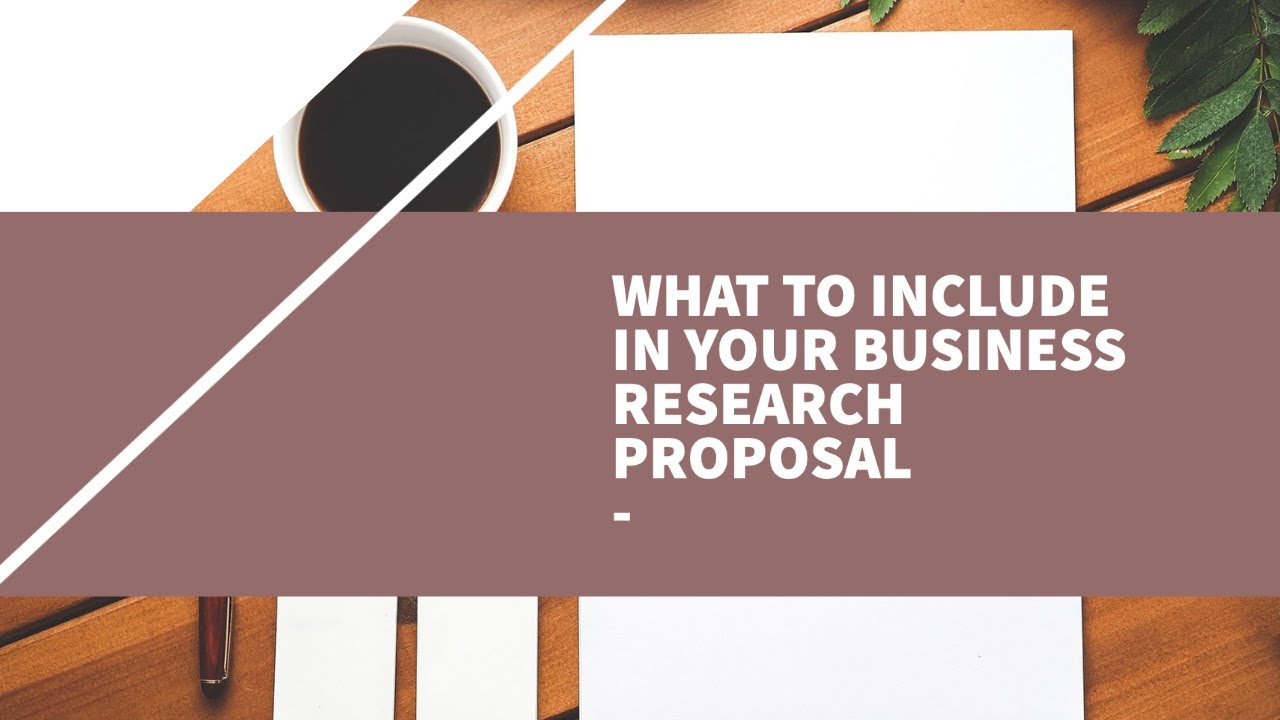 What to Include in your Business Research Proposal - YouTube