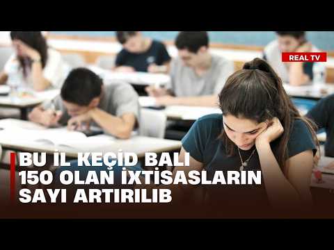 Bu il keçid balı 150 olan ixtisasların sayı artırılıb