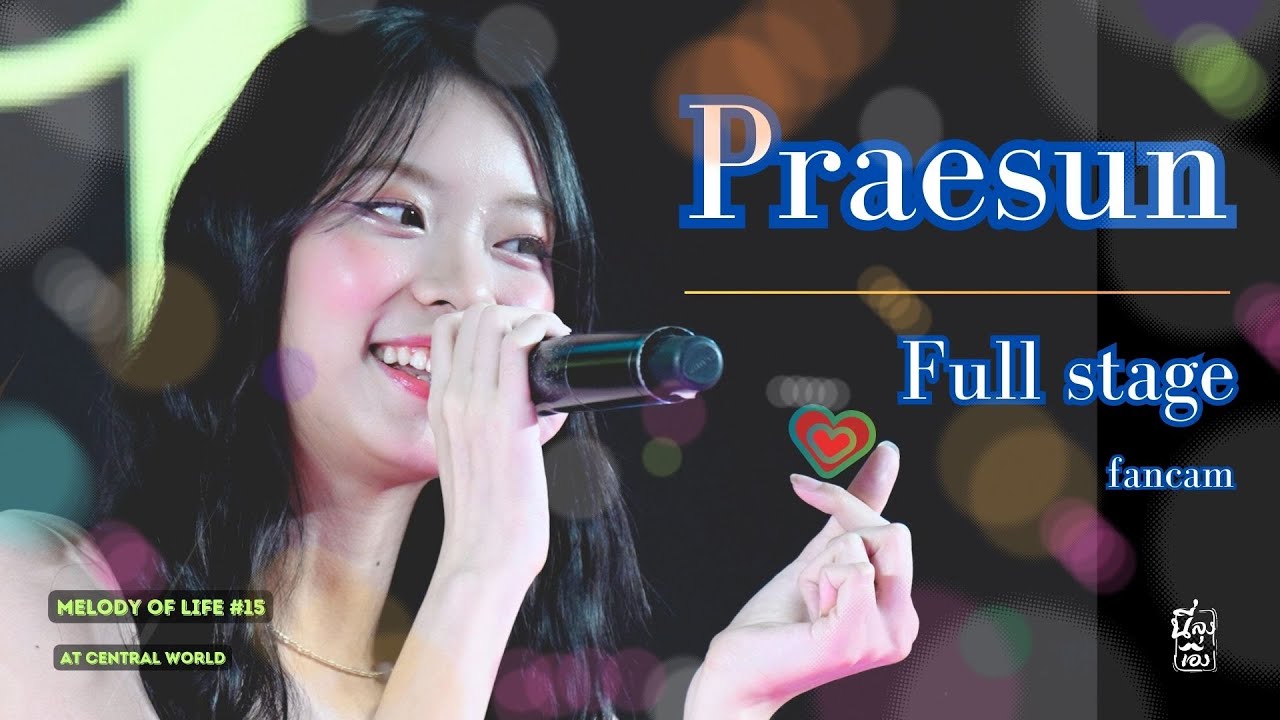 Praesun fancam melody of life 15 at central world 4k full stage ...