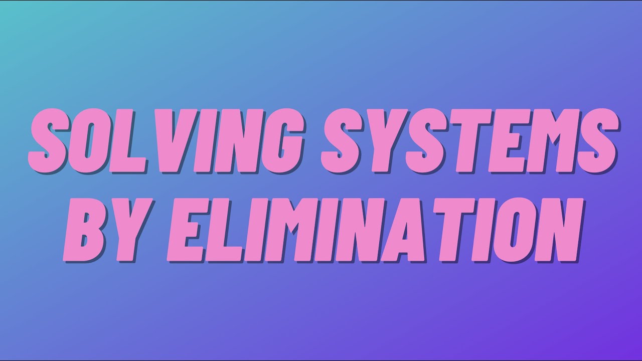 Solving Linear Systems By Elimination YouTube Solving Linear Systems By Elimination YouTube