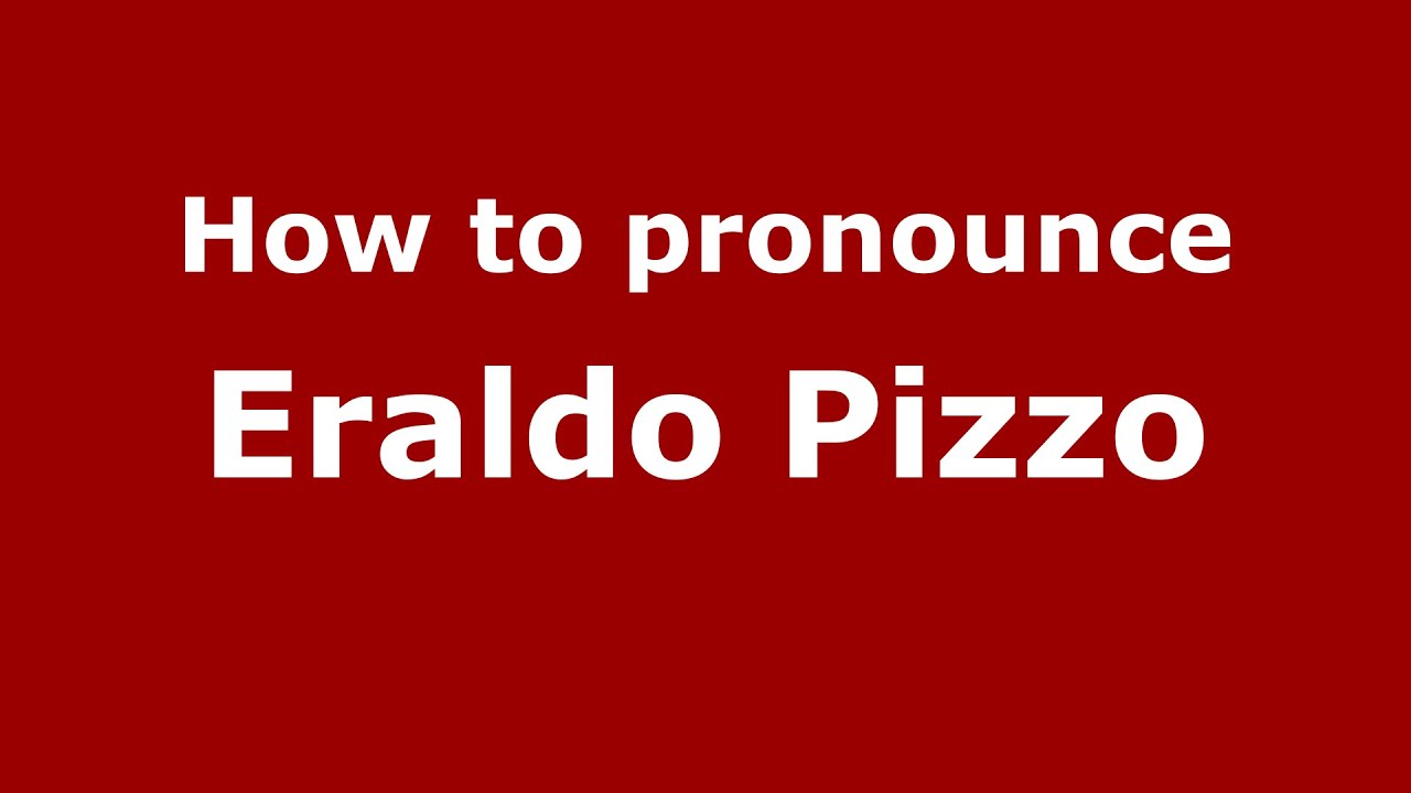 How to pronounce Eraldo Pizzo (Italian/Italy) - PronounceNames.com ...
