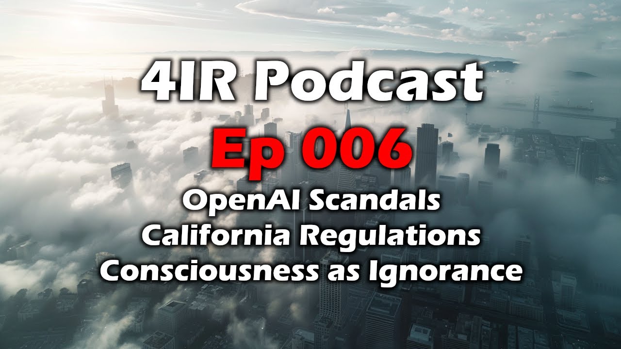 4IR ep 006 - OpenAI Scandals - California AI Regulations ...
