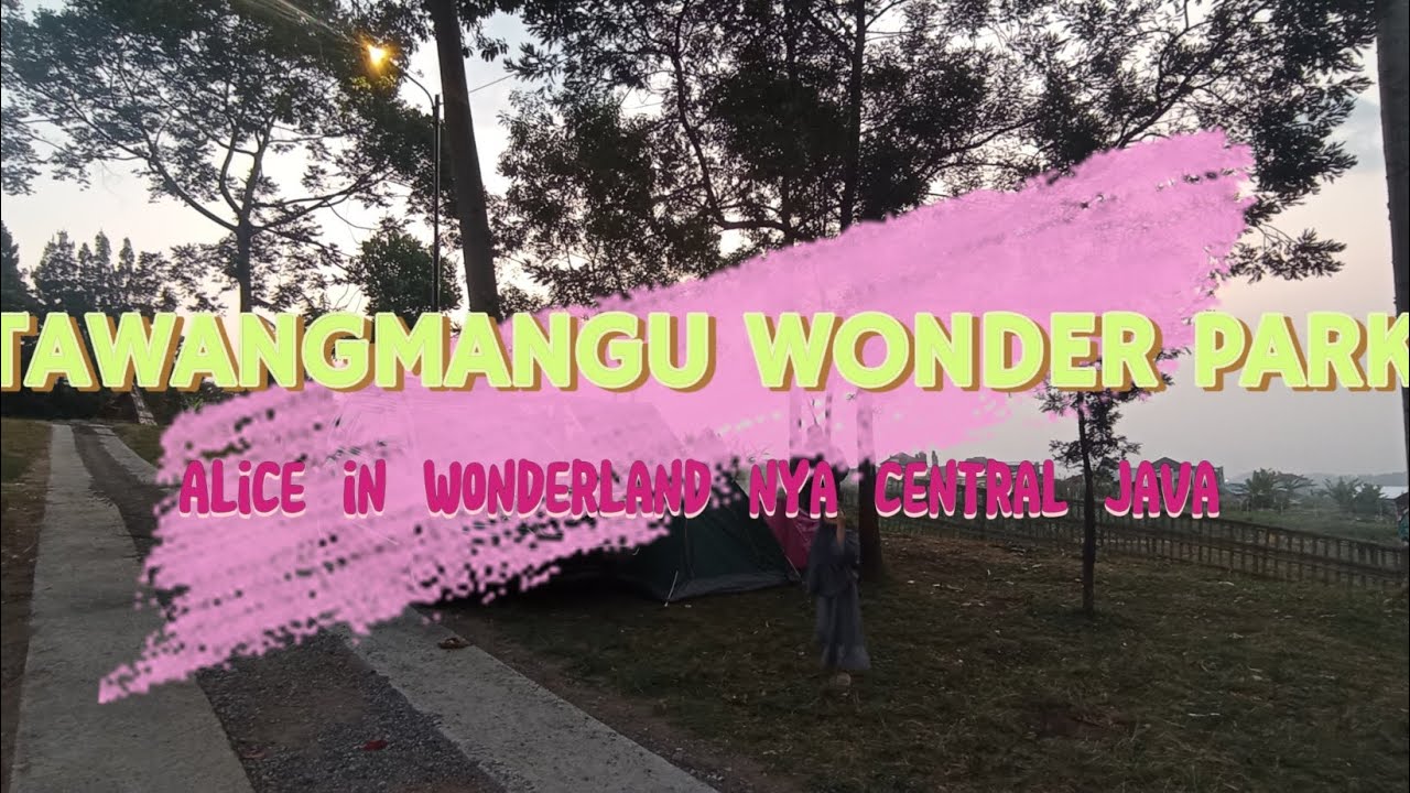 TAWANGMANGU WONDER PARK CAMPERVAN || ALICE IN WONDERLAND NYA CENTRAL JAVA - YouTube