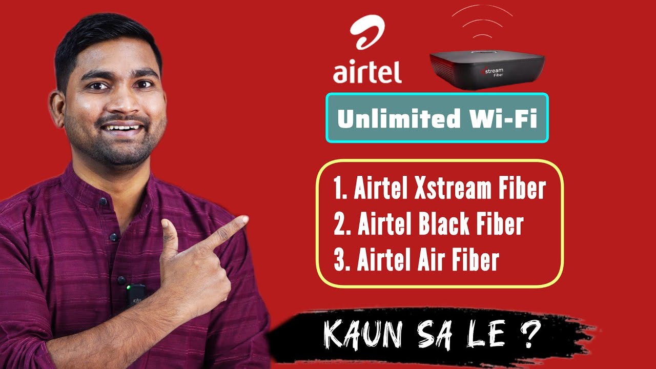 Airtel Xstream Fiber Vs Airtel Black Fiber Vs Airtel Air Fiber ...