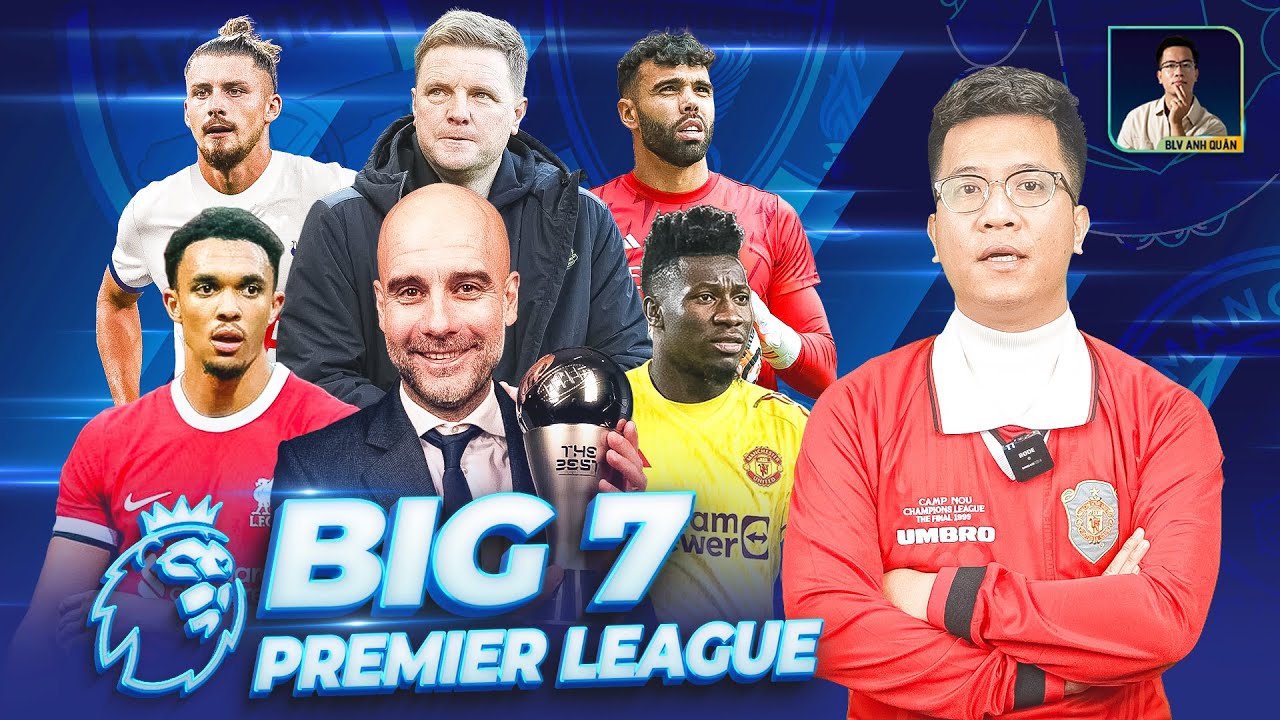 BIG 7 PREMIER LEAGUE: ANDRE ONANA GẶP KHÓ, PHÁO THỦ GIỮ CHÂN RAYA, THE BLUES NHẮM TIỀN ĐẠO SERIE ...