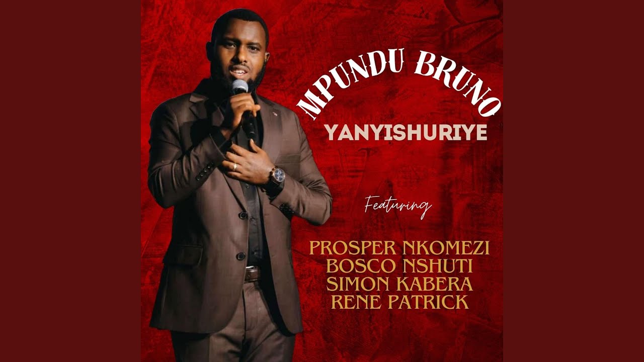 YANYISHURIYE (feat. Prosper Nkomezi, Bosco Nshuti, Simon Kabera & Rene ...
