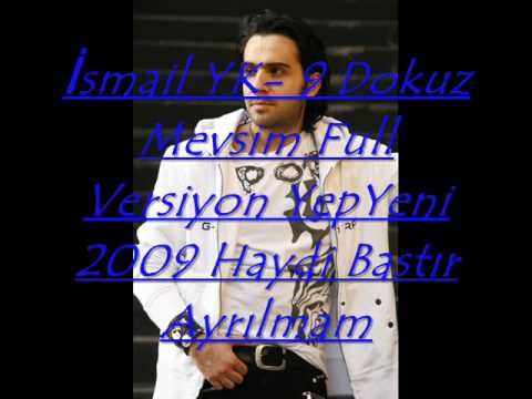 İsmail YK- 9 Dokuz Mevsim Full Versiyon YepYeni 2009 Haydi Bastır Ayrılmam Orijinal Süper