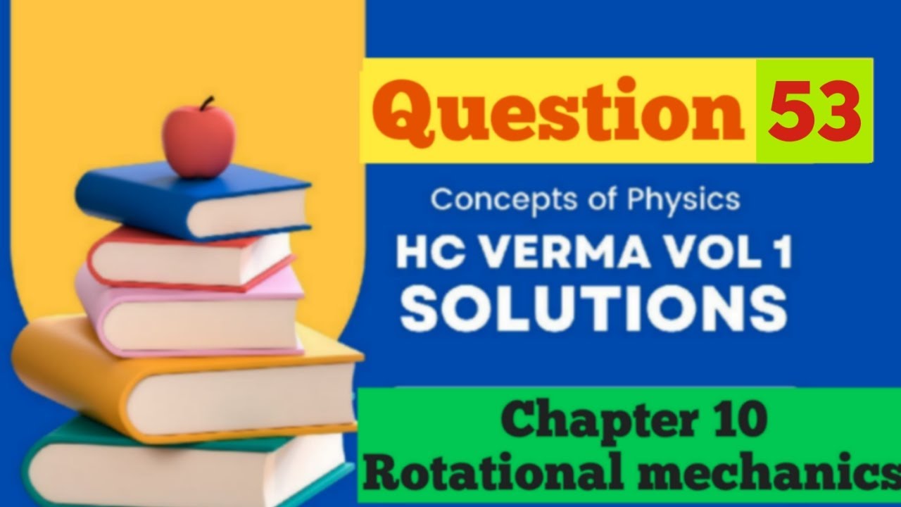 Question 53, Hc verma solution, Rotational mechanics, chapter 10 - YouTube