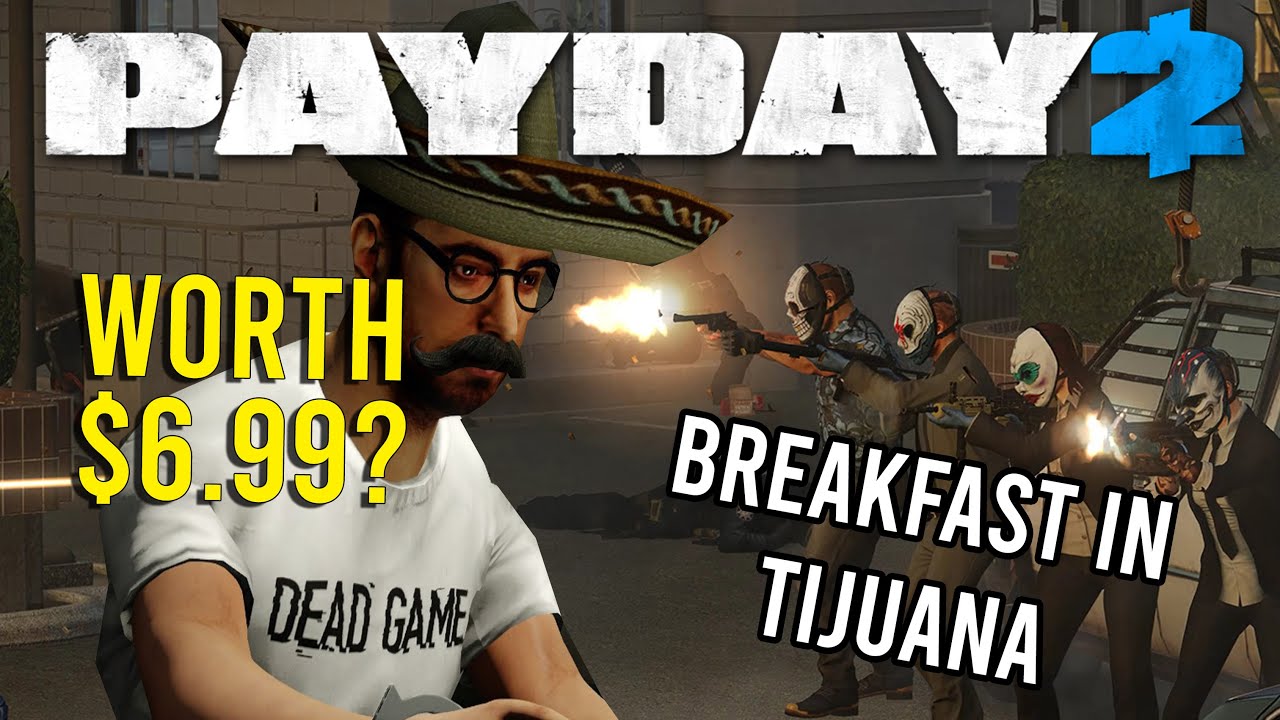 PAYDAY 2 - Is Breakfast in Tijuana Heist worth $6.99? Review and ...