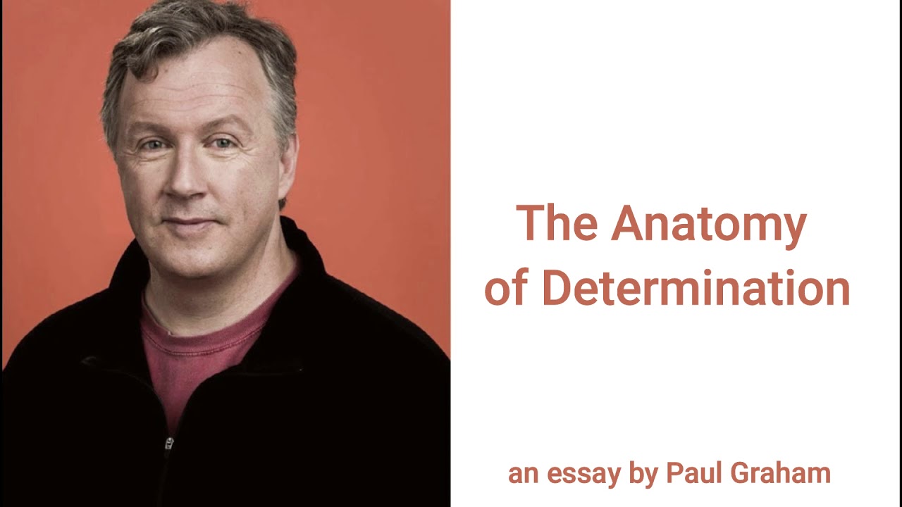 The Anatomy of Determination, an essay by Paul Graham - YouTube