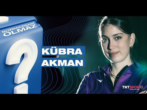 Kübra Akman | Sormazsam Olmaz