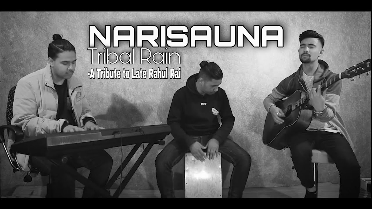 Narisauna - Tribal Rain Cover | A Musical Tribute to late Rahul Rai ...
