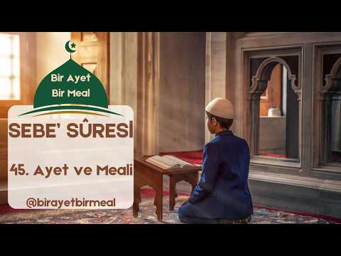 Sebe Suresi 45. Ayet ve Meali | Bir Ayet Bir Meal