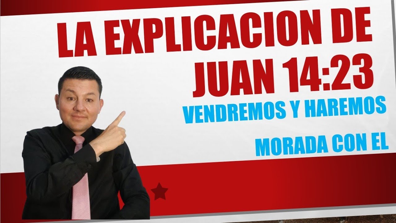 LA EXPLICACION DE Juan 14:23 - YouTube