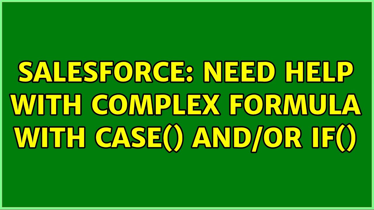 Salesforce: Need help with complex Formula with CASE() and/or IF ...