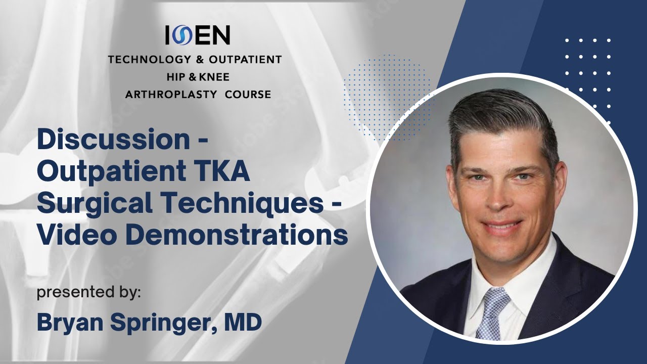Discussion - Outpatient TKA Surgical Techniques - Video Demonstrations ...