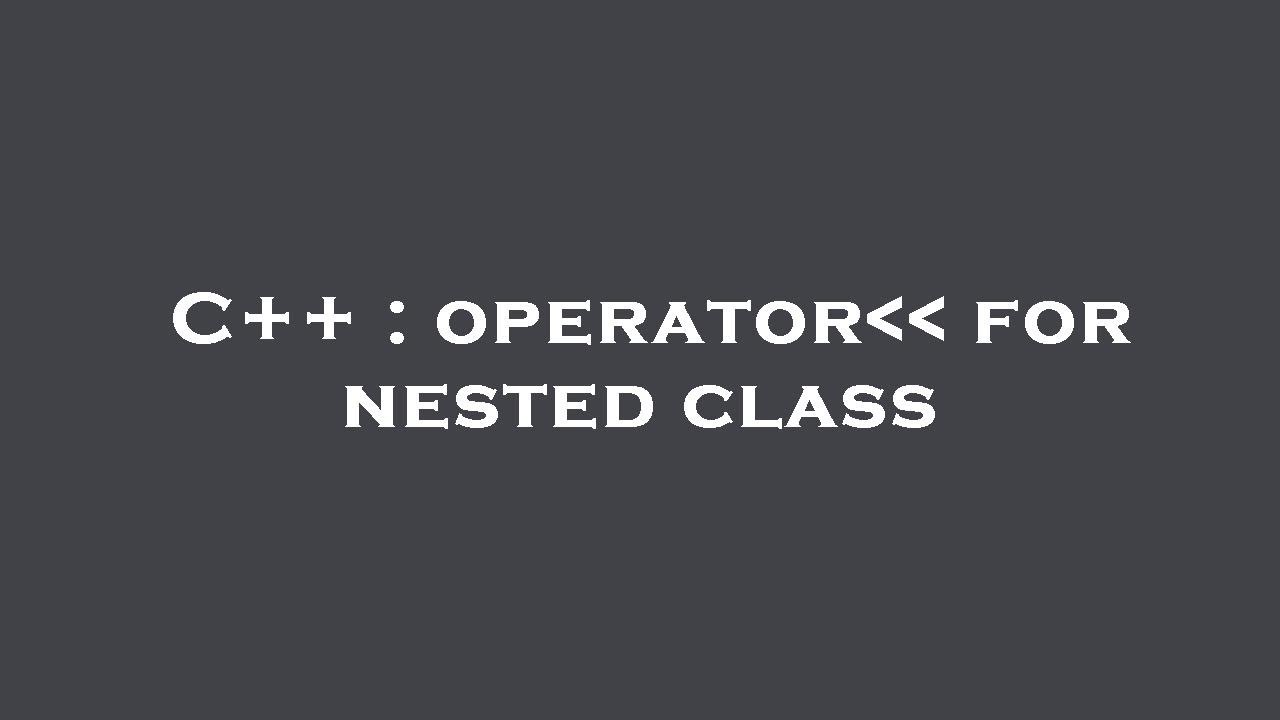 C Operator For Nested Class Youtube 1699