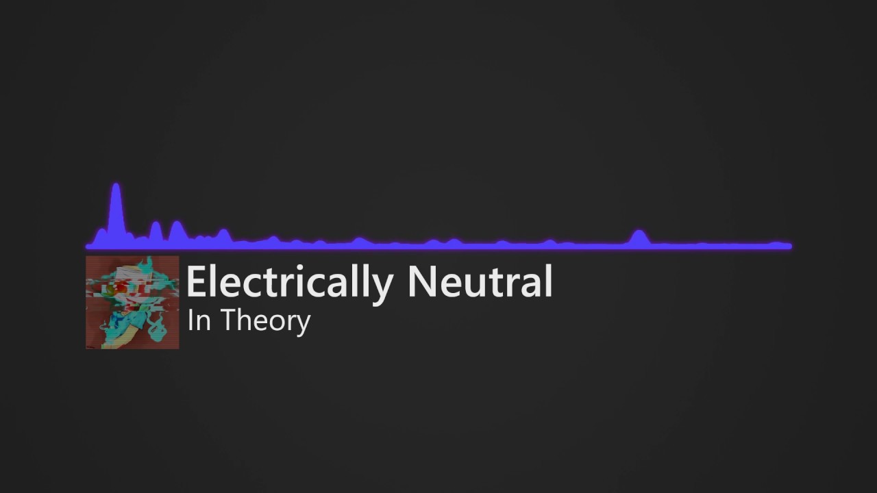 Electrically Neutral - In Theory - YouTube