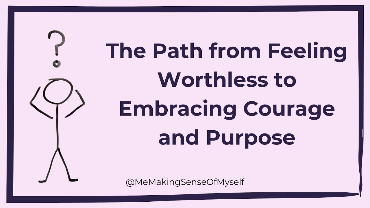 The Path from Feeling Worthless to Embracing Courage and Purpose - YouTube