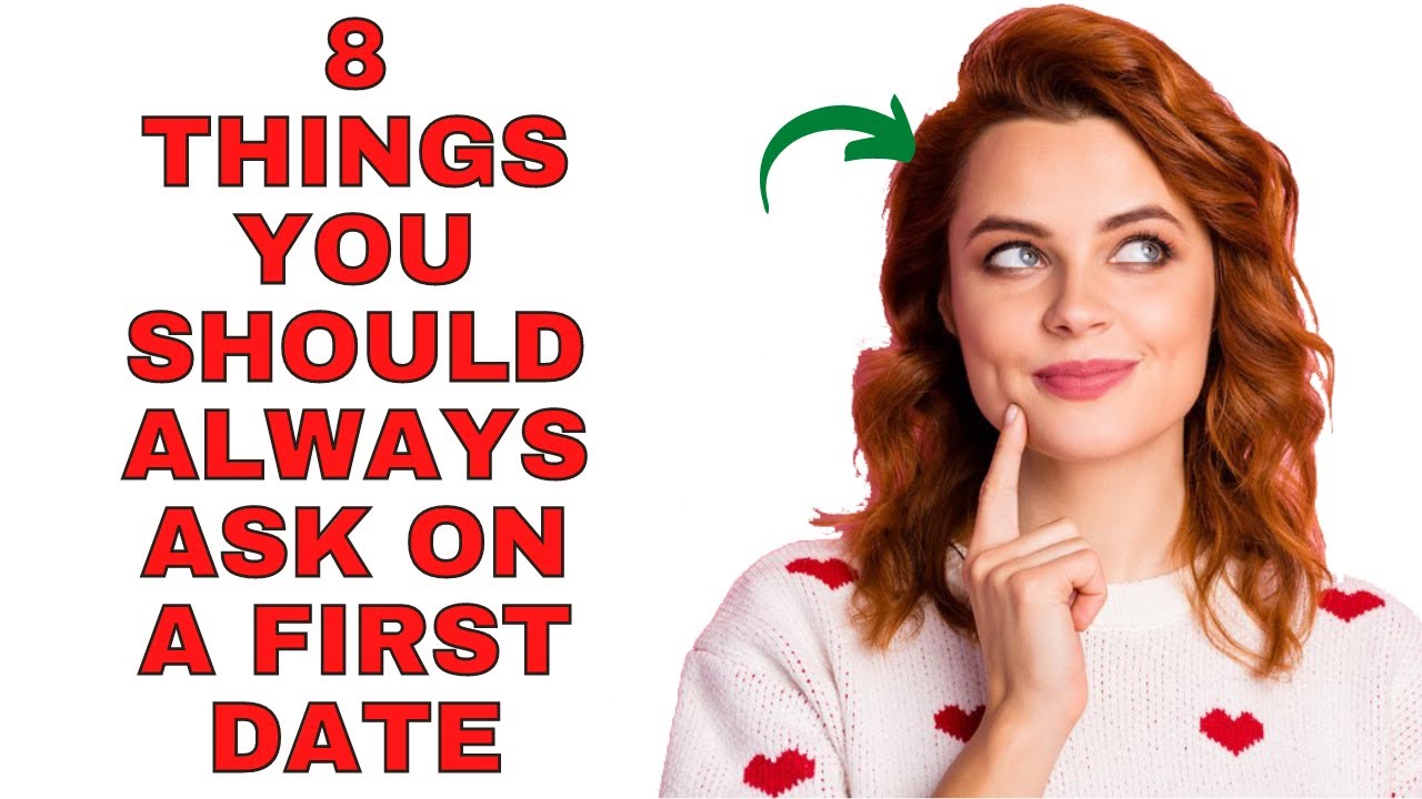 8 Things You Should Always Ask On A First Date YouTube 8-things-you-should-always-ask-on-a-first-date-youtube