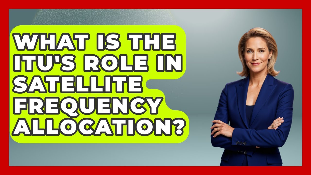 What Is The ITU's Role In Satellite Frequency Allocation? - Profiles in Politics - YouTube