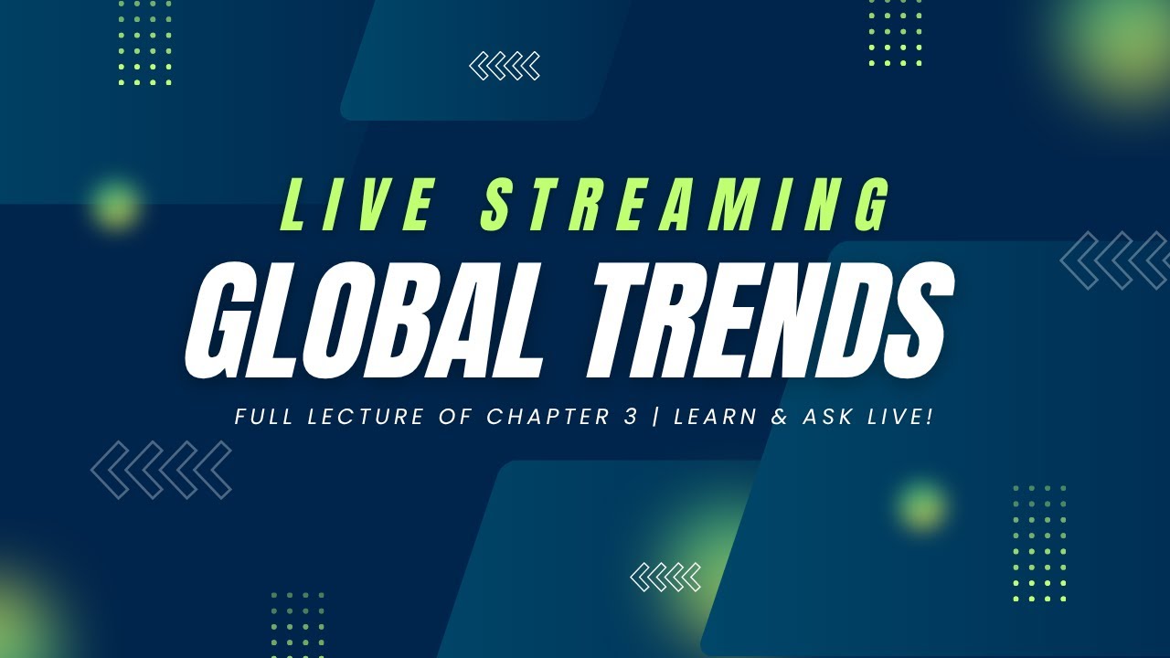 LIVE | Global Trends Chapter 3 Full Lecture (Parts 1–9) – Freshman ...