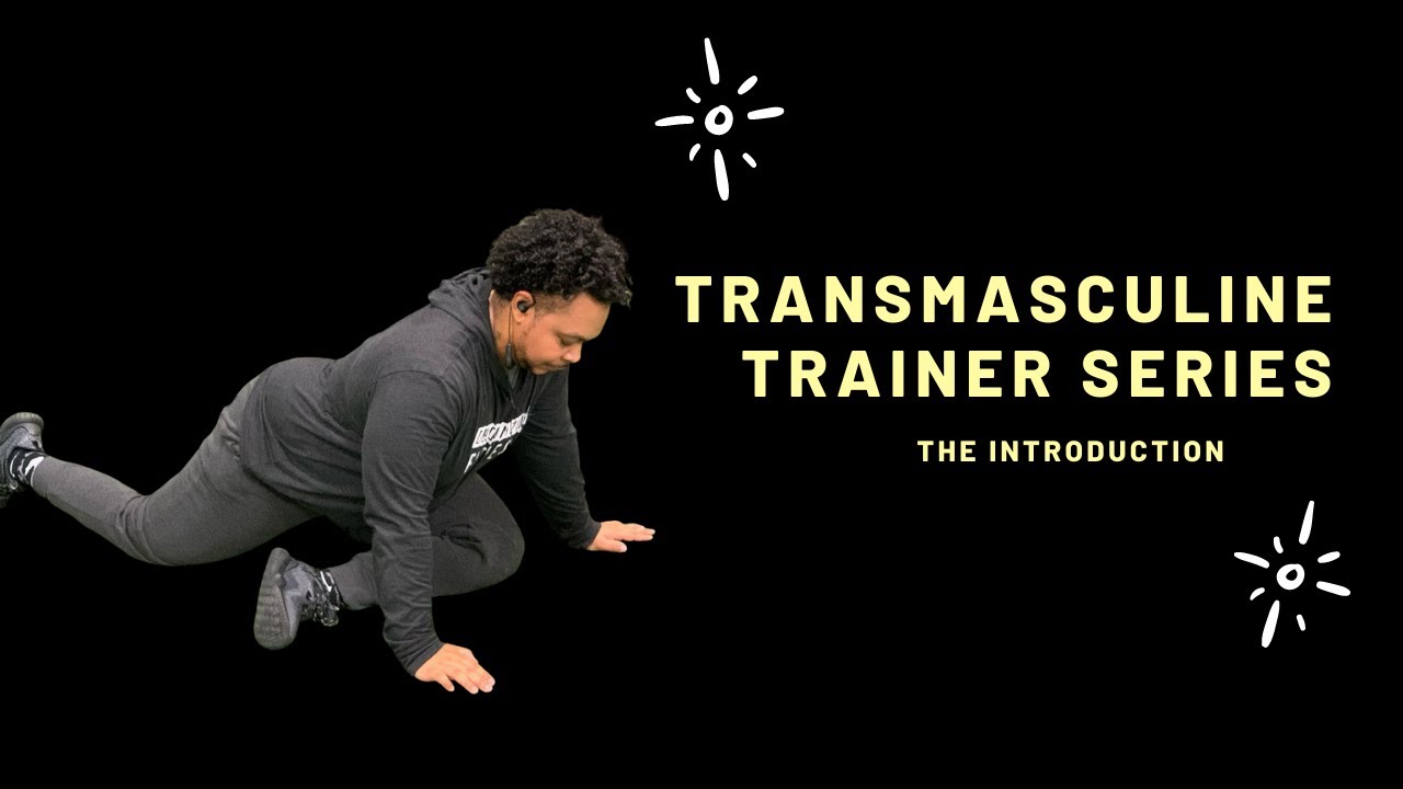 Transmasculine Trainer Series - YouTube