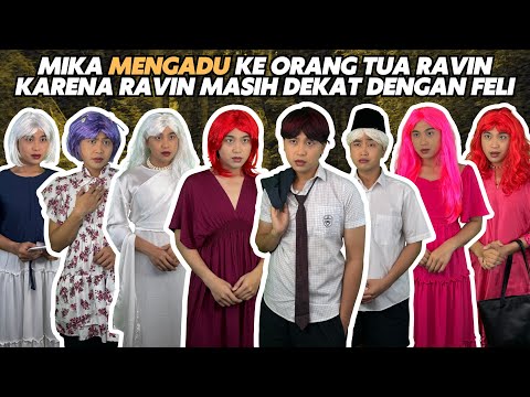 MIKA MENGADU KE ORANG TUAN RAVIN KARENA RAVIN MASIH DEKAT DENGAN FELI 