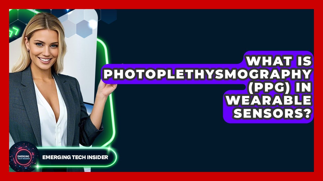 What Is Photoplethysmography (PPG) In Wearable Sensors? - Emerging Tech ...