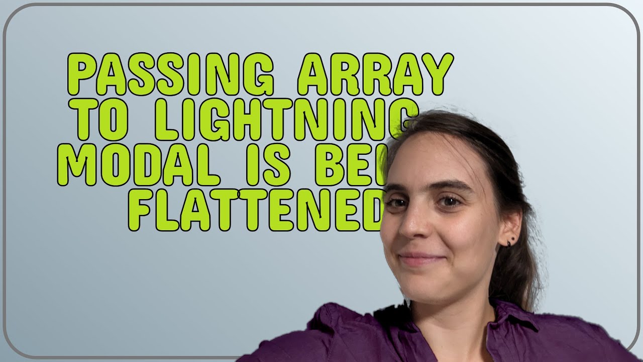 Salesforce Passing Array To Lightning Modal Is Being Flattened Youtube
