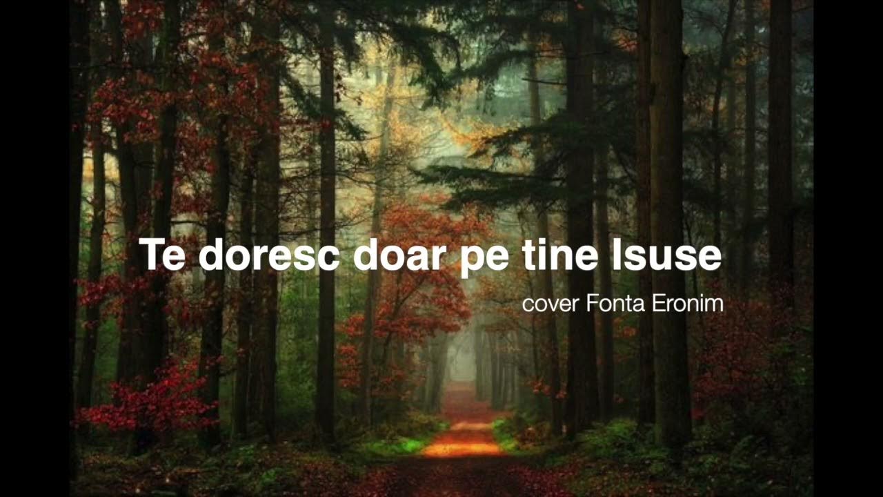 Te doresc doar pe tine Isuse - YouTube