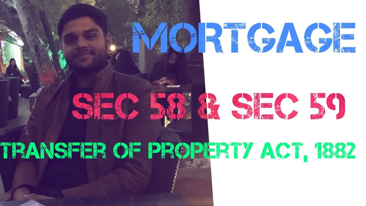 Sec 58 & sec 59 transfer of property act 1882 || Mortgage & mortgage ...