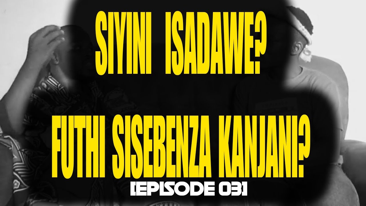 SIYINI ISADAWANE? [EPISODE 03]- QWABE TV. - YouTube