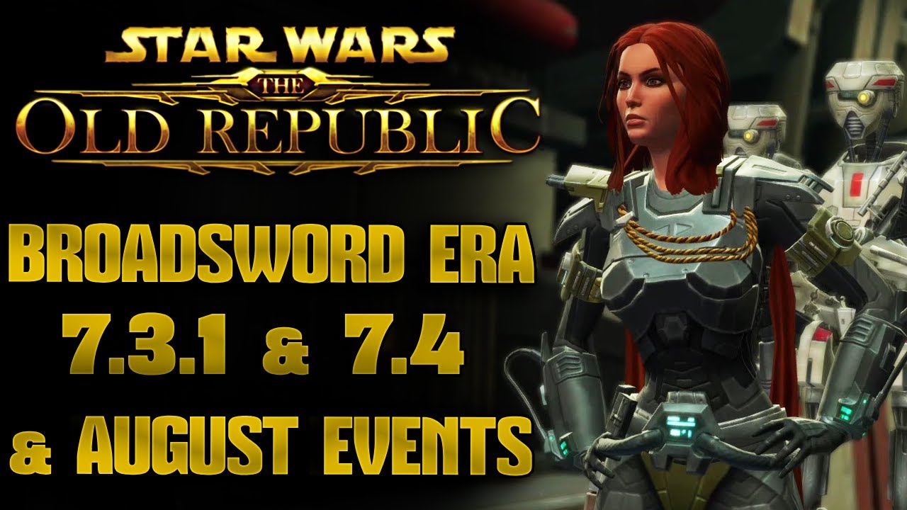 SWTOR - 7.3.1 & 7.4 Early News, August Events & Broadsword Change Recap ...