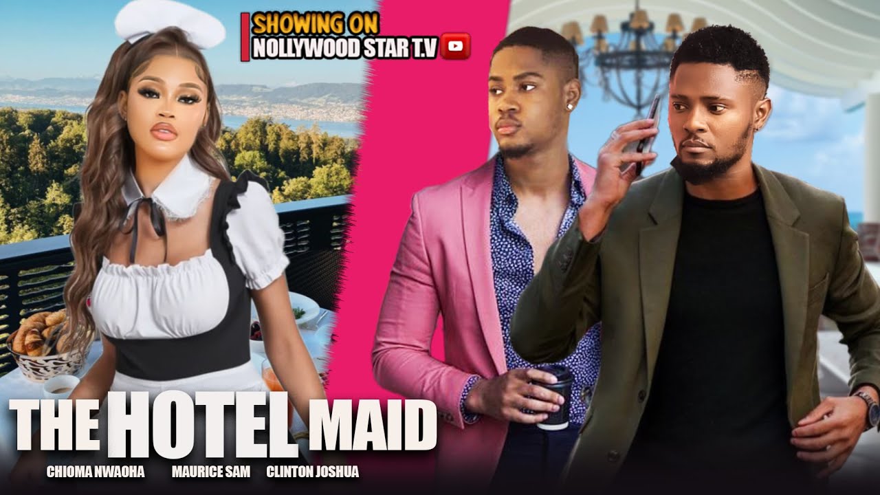 THE HOTEL MAID: STARRING CHIOMA NWAOHA, MAURICE SAM, CLINTON JOSHUA ...
