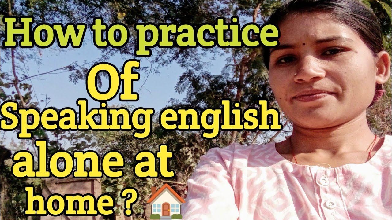 How to practice of speaking english alone at home?? How to understand ...
