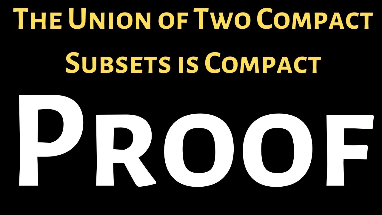 The Union Of Two Compact Subsets Is Compact Proof YouTube the-union-of-two-compact-subsets-is-compact-proof-youtube