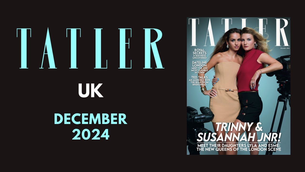 TATLER UK DECEMBER 2024 | Lyla Elichaoff & Esme Bertelsen | Magazine ...