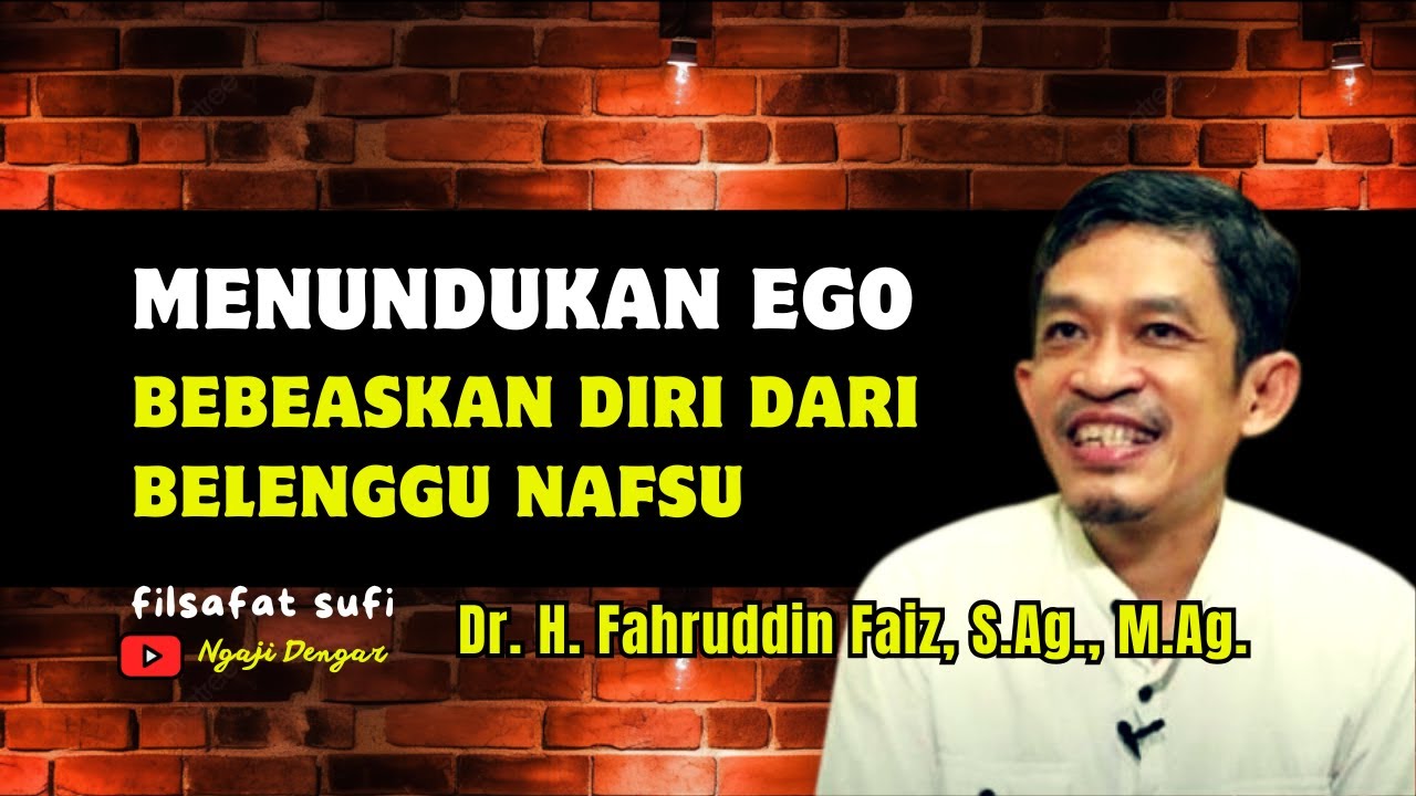 Menundukan Ego, Bebaskan Diri Dari Belenggu Nafsu || Dr. Fahruddin Faiz - YouTube