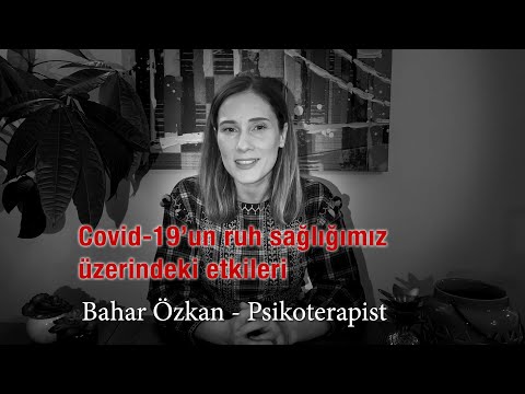 Covid-19'un ruh sagligimiz uzerindeki etkileri-Bahar Ozkan Psikoterapist