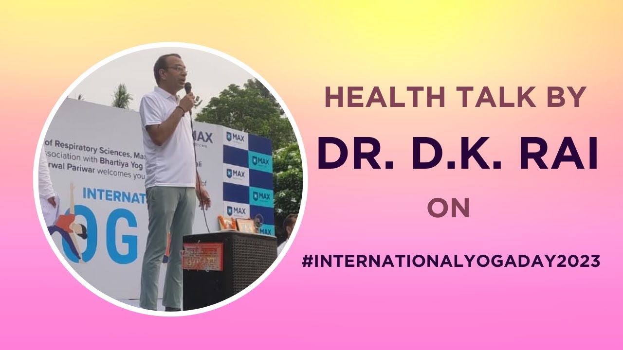 Health Talk By Dr. D.K. Rai on #InternationalYogaDay2023 at # ...