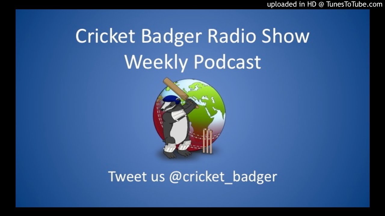 Cricket Badger Radio Show Podcast with Anthony McGrath, Oliver Hannon ...