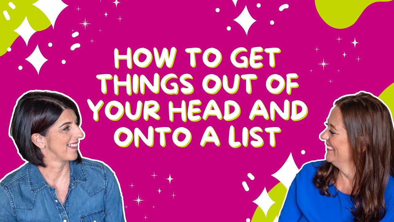How to get things out of your head and onto a list | 332 #organisedlife ...