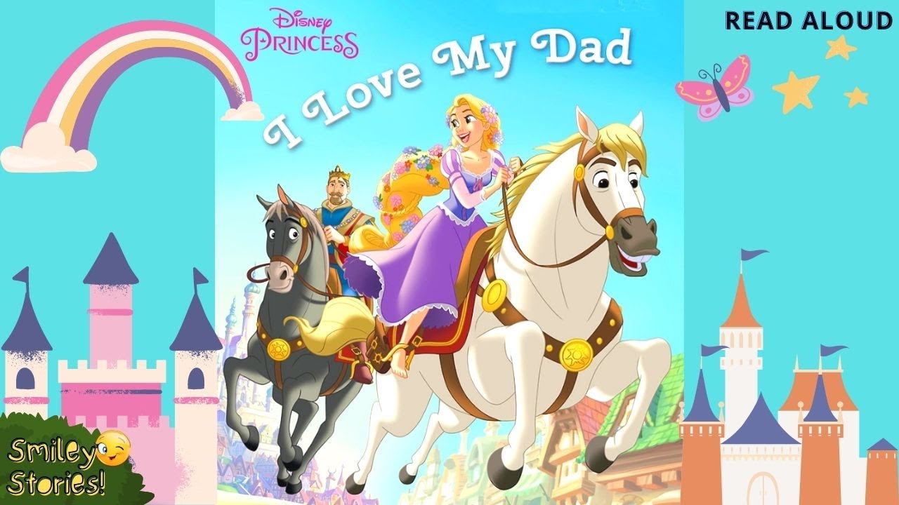 I LOVE MY DAD 👨‍👧(Disney Princess) || Father's Day Read Aloud Books ...