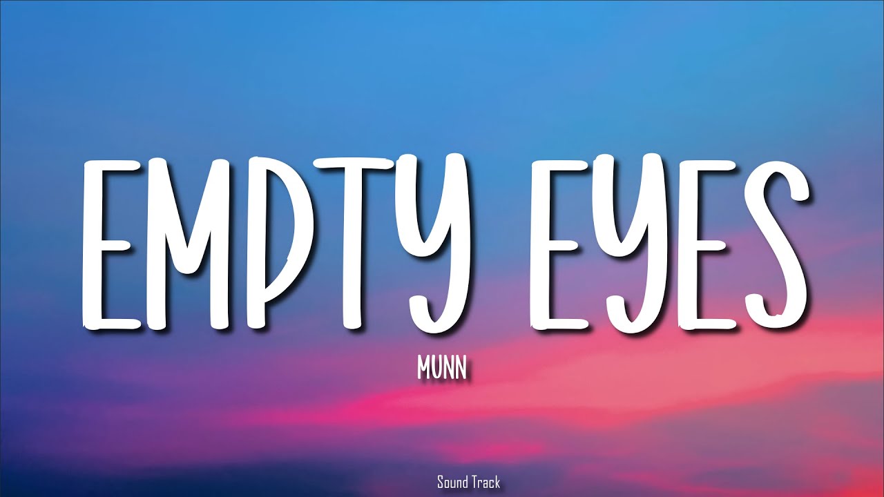 Munn - Empty Eyes (Lyrics) [ Watch my heart break to piecesIs this what you neededI know ...