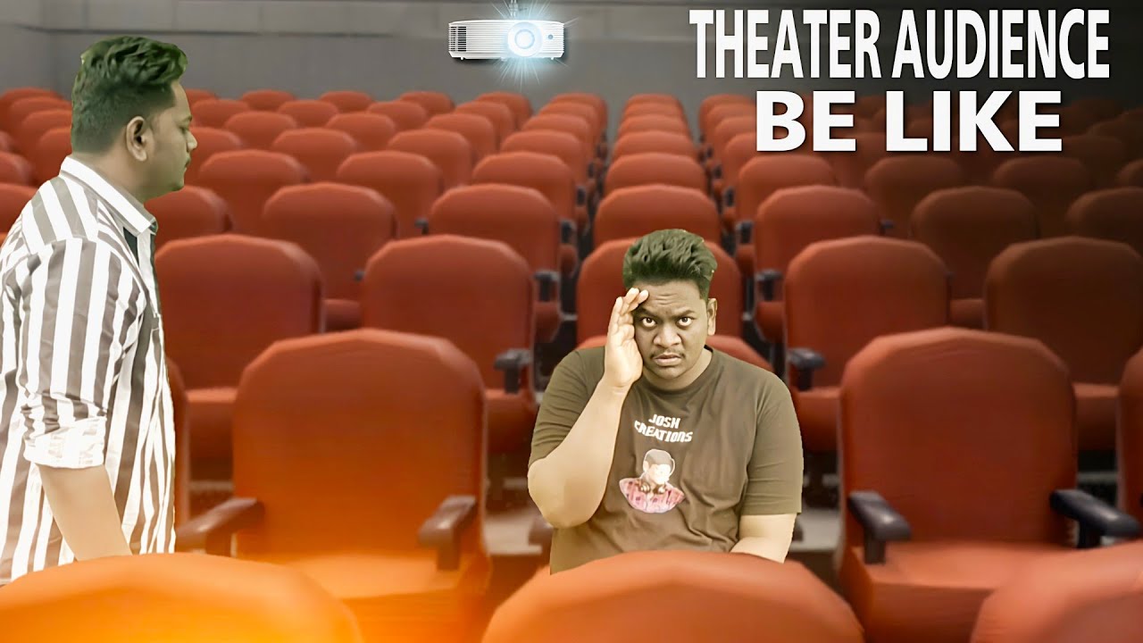 Theater Audience Be like | JOSH CREATIONS - YouTube