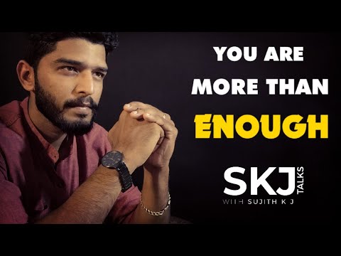 You Are More Than Enough | SKJ Talks with Sujith K J - YouTube