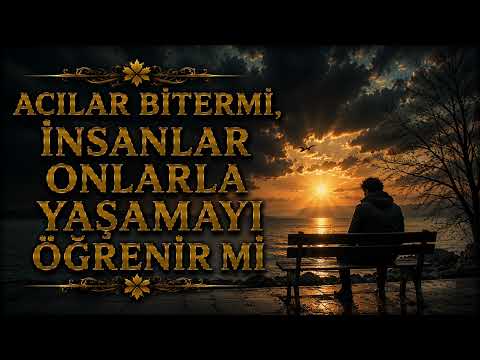 ACILAR BİTERMİ,İNSANLAR ONLARLA YAŞAMIYI ÖĞRENİR Mİ